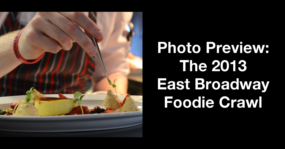 Photo Preview: The 2013 East Broadway Foodie Crawl